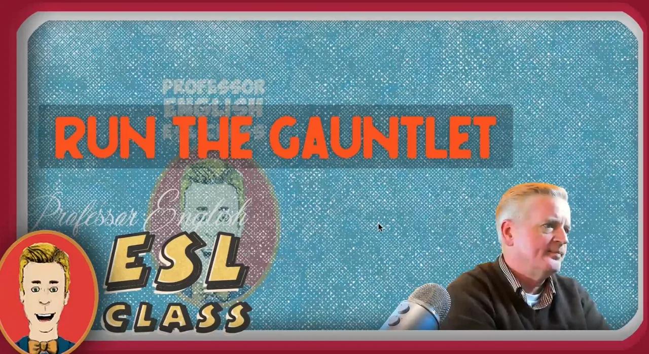 ESL Idioms listening speaking practice "RUN THE GAUNTLET" Intermediate ...
