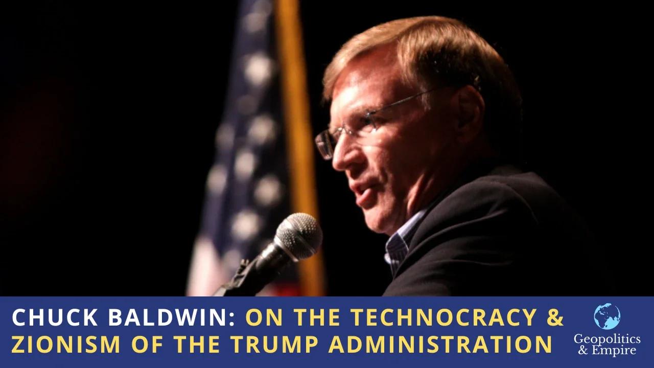 Chuck Baldwin: On the Technocracy & Zionism of the Trump Administration