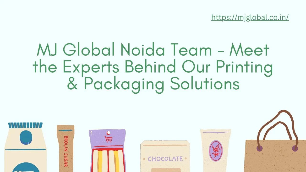 MJ Global Noida Team - Meet the Experts Behind Our Printing & Packaging ...