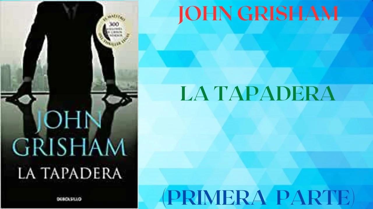 LA TAPADERA (PRIMERA PARTE) - JOHN GRISHAM - AUDIOLIBRO