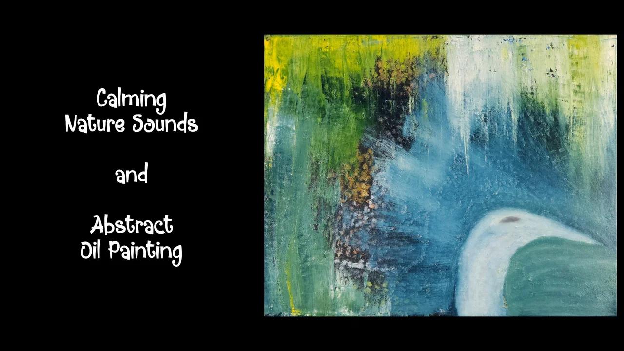 Ambient Abstract Oil Art | Birdsong + Stream Soundscape for Calm