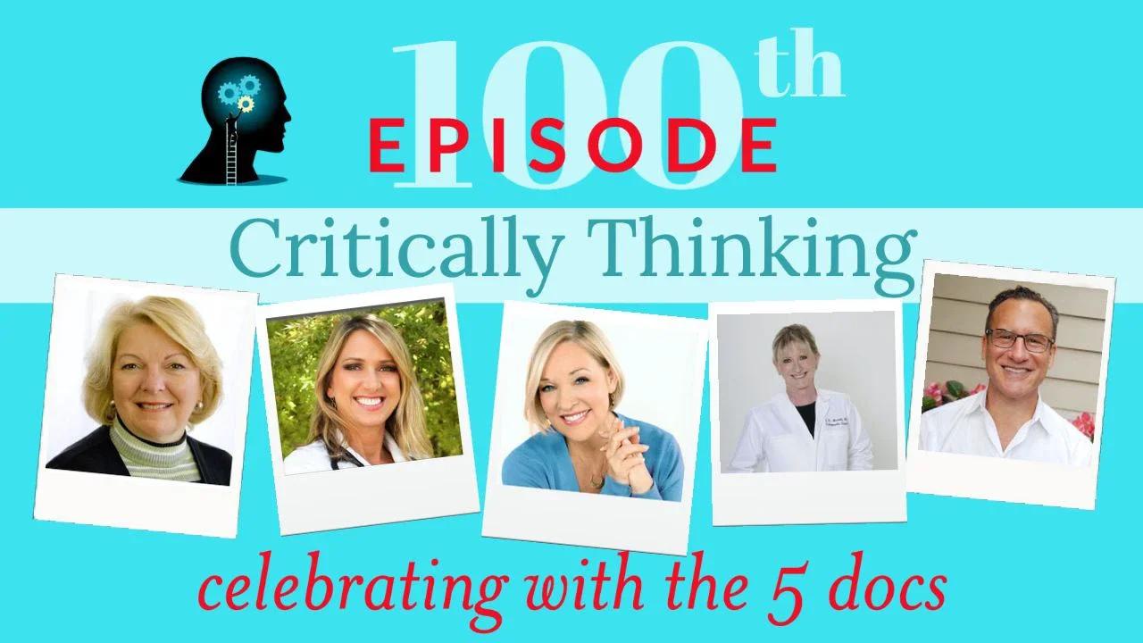 100th Episode Of Critically Thinking - A Celebration and Critically Thinking Session with the 5 Docs