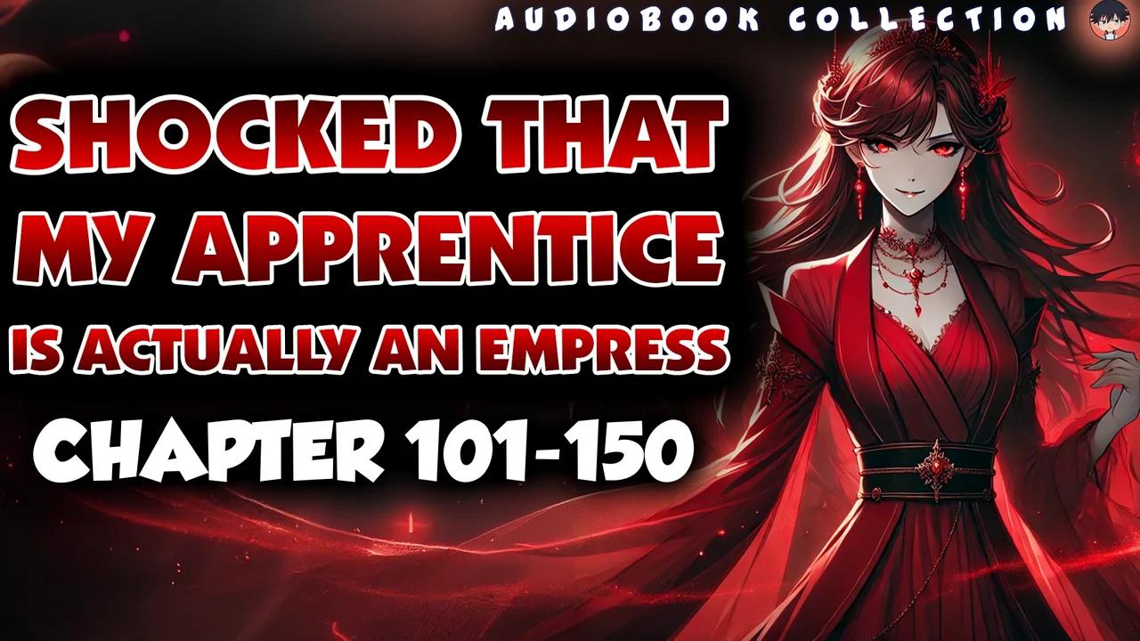 Shocked That My Apprentice Is Actually An Empress chapter 101-150