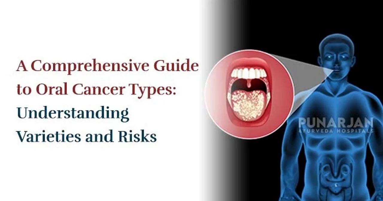 A Comprehensive Guide To Oral Cancer Types Understanding Varieties And Risk