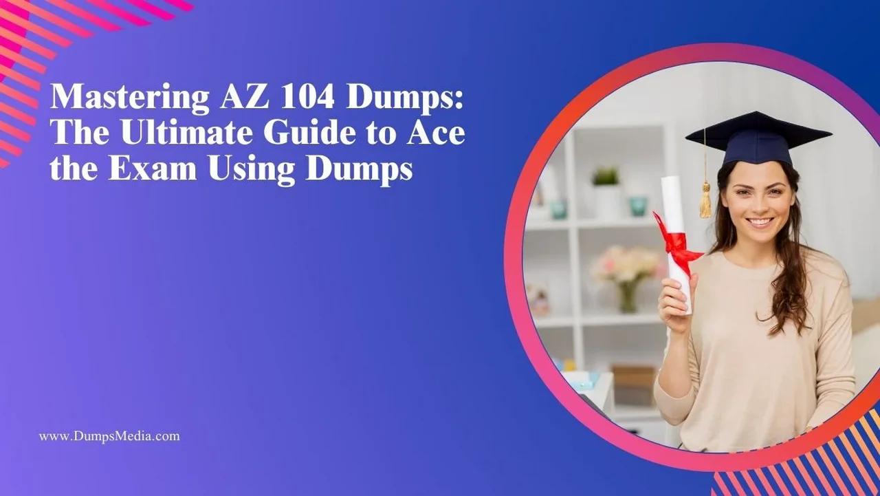AZ-104 Dumps The Ultimate Study Guide for Success!