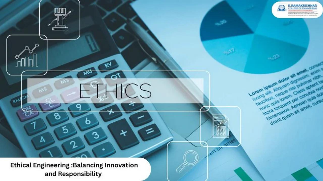 Ethical Engineering :Balancing Innovation and Responsibility