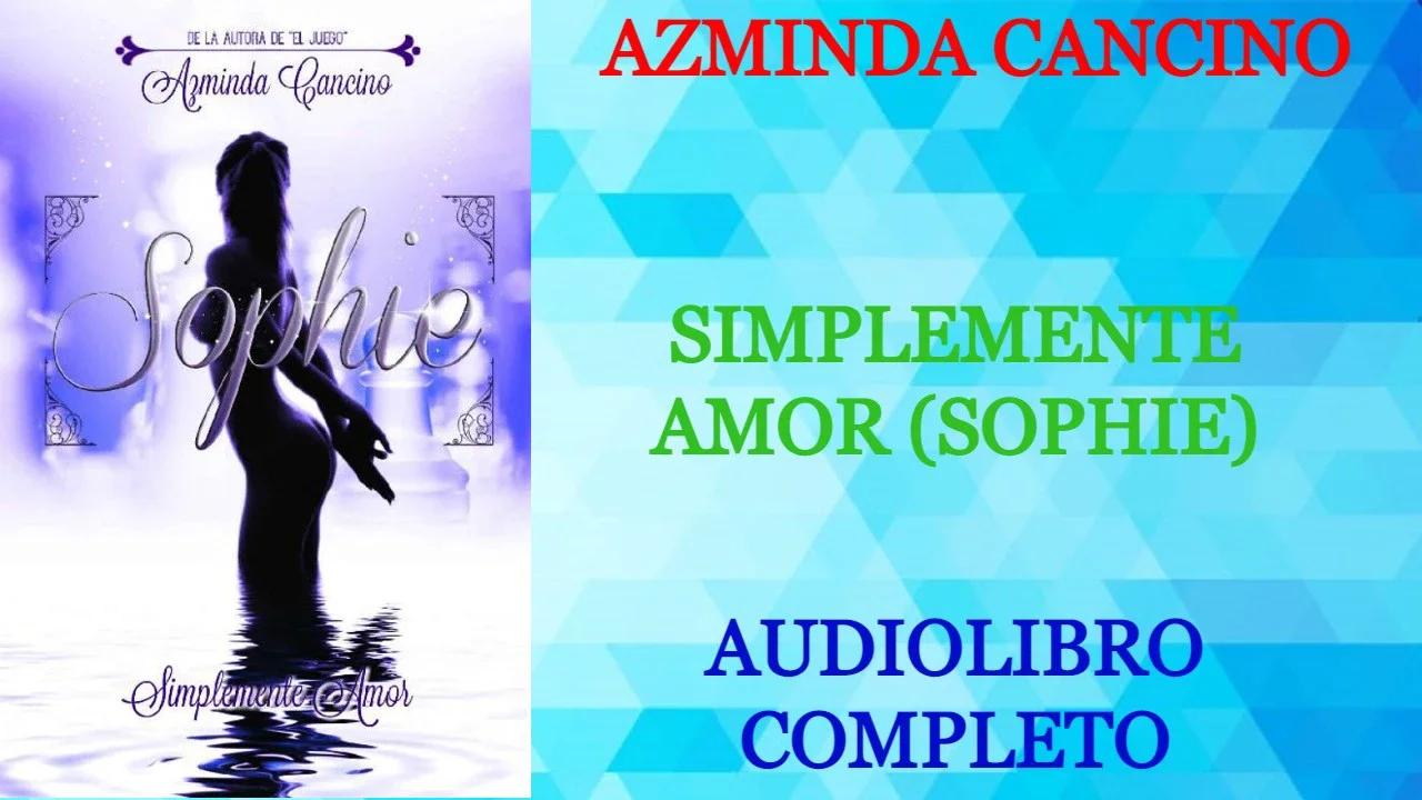 SIMPLEMENTE AMOR (SOPHIE) - AZMINDA CANCINO - AUDIOLIBRO COMPLETO