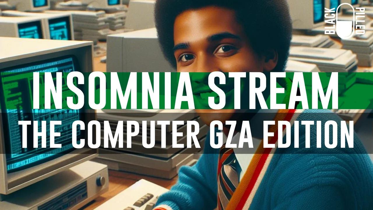 INSOMNIA STREAM: THE COMPUTER GZA EDITION