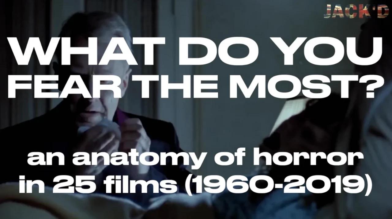 WHAT DO YOU FEAR THE MOST? - an anatomy of horror in 25 films (1960-2019)