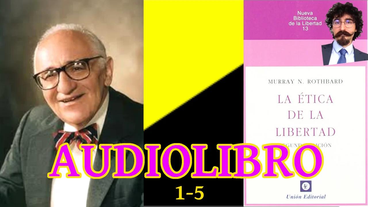 La Ética de la libertad, de Murray Rothbard, capítulos 1, 2, 3, 4 y 5