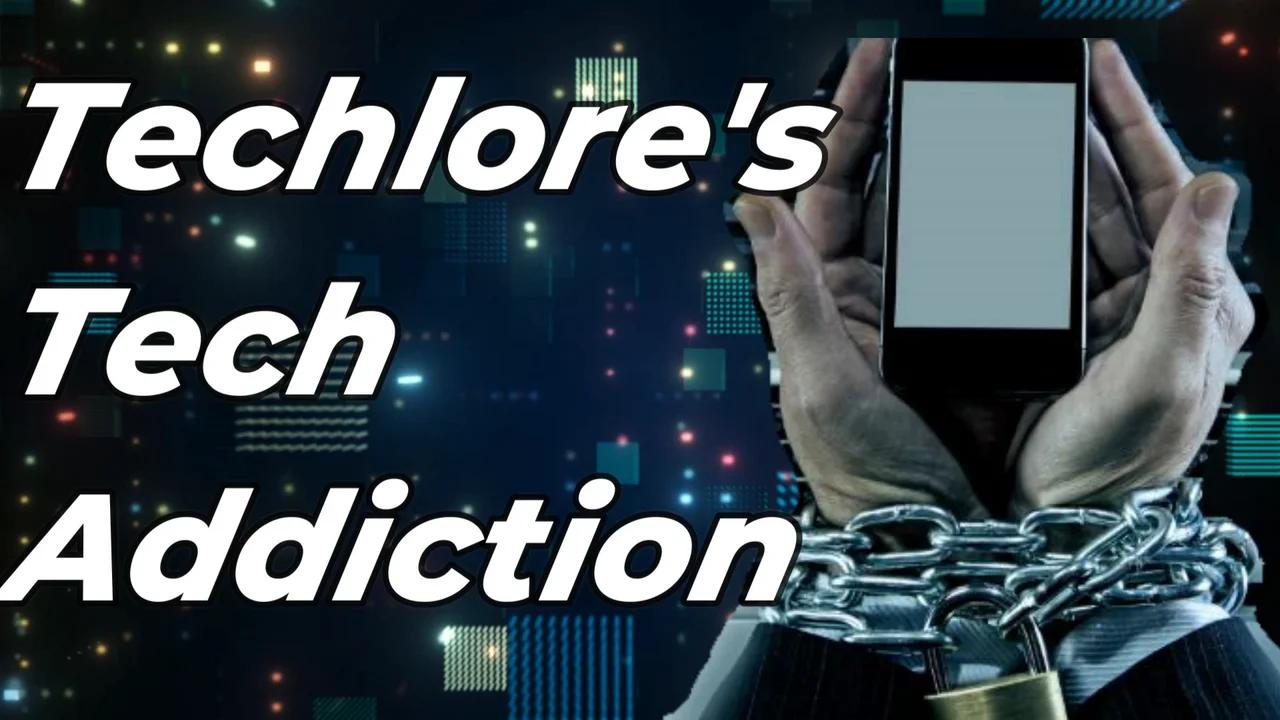 Techlore's Tech Addiction | Curb Your Techlore