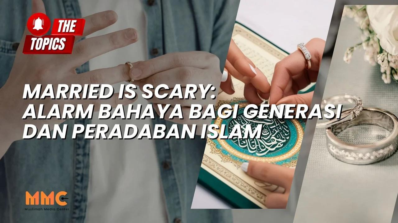 Married Is Scary: Alarm Bahaya bagi Generasi dan Peradaban Islam | The ...