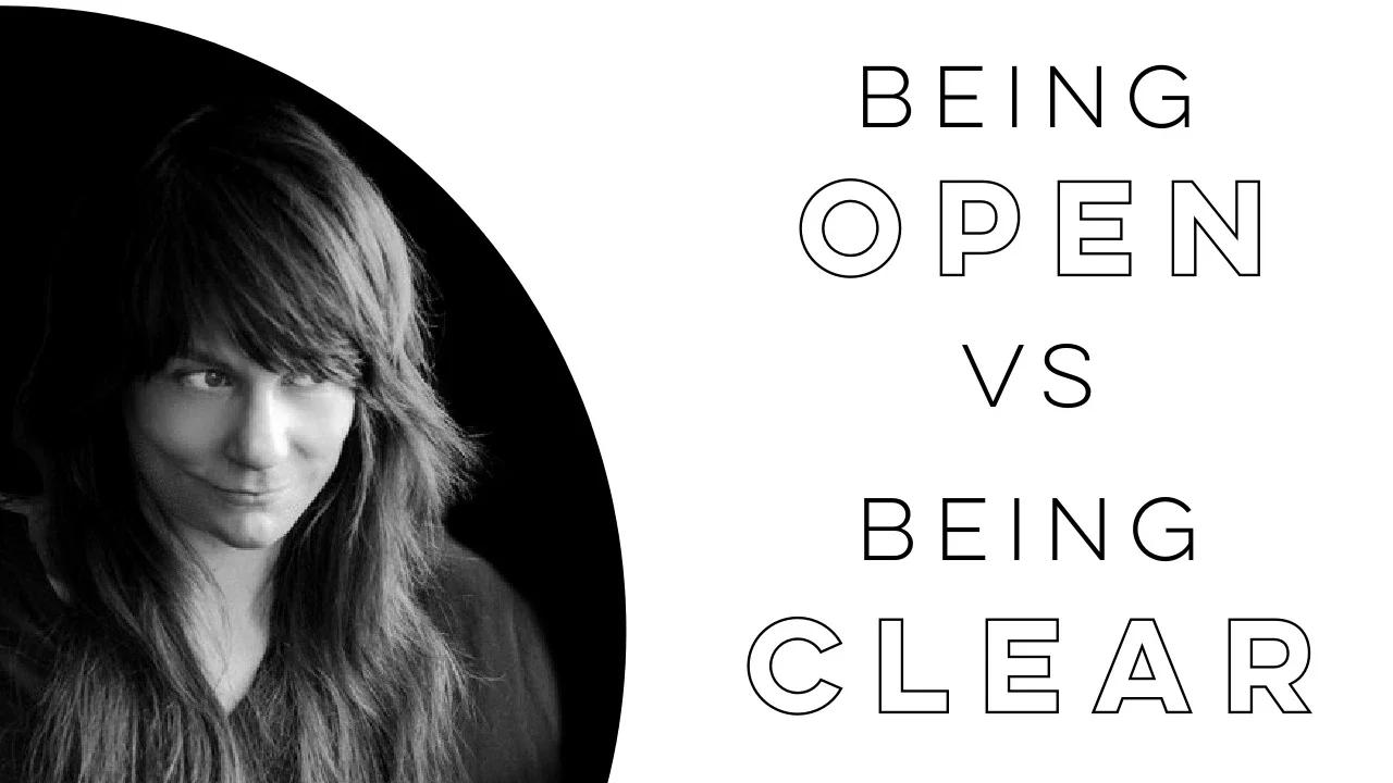 Being Open vs Being Clear
