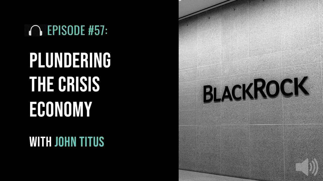 Plundering the Crisis Economy with John Titus