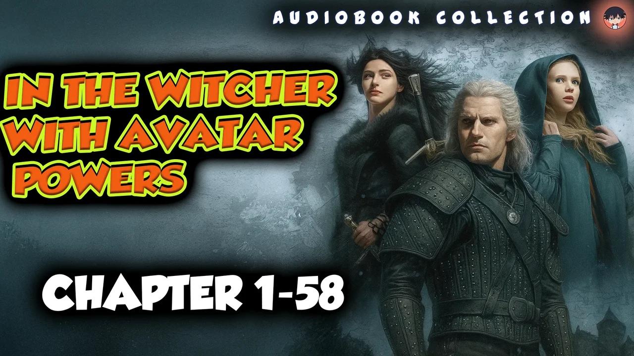 In The Witcher With Avatar Powers chapter 1-58
