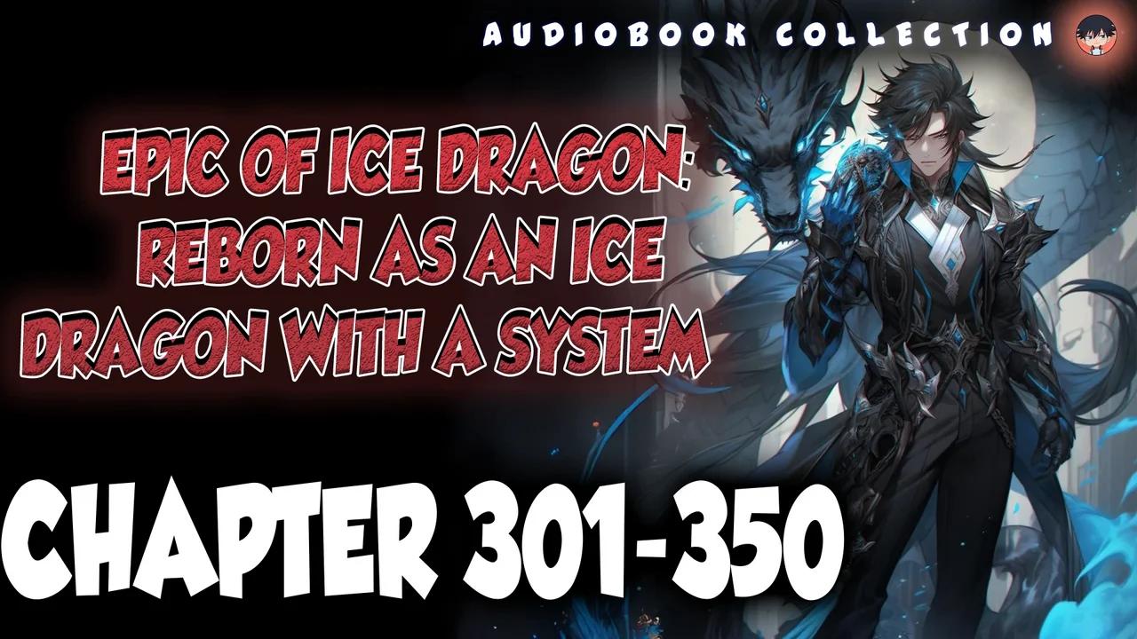 Epic Of Ice Dragon Reborn As An Ice Dragon With A System chapter 301-350