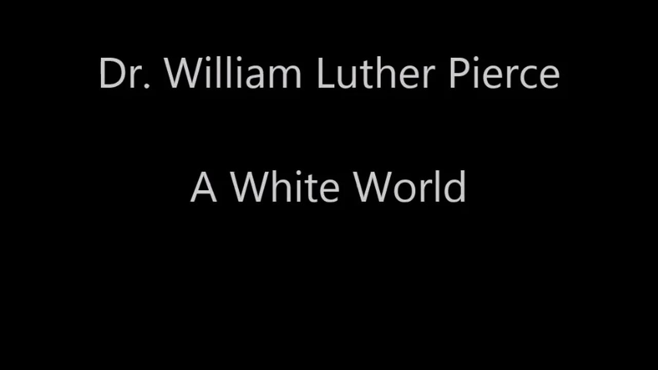 Dr. William Luther Pierce A White World