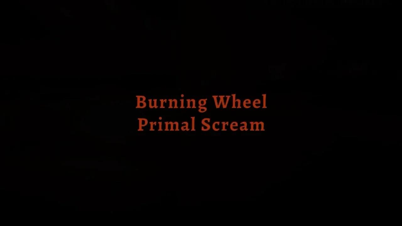 Primal Scream “Burning Wheel”