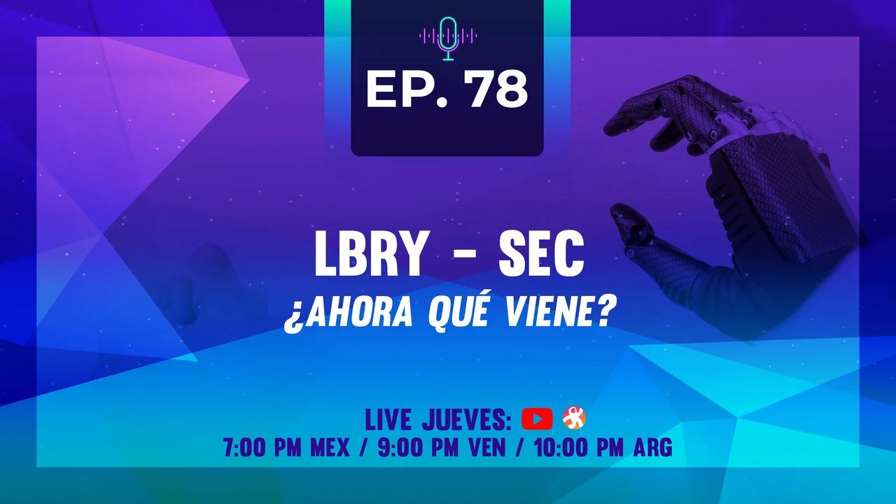 Episodio 78 - LBRY - SEC ¿Ahora qué viene?