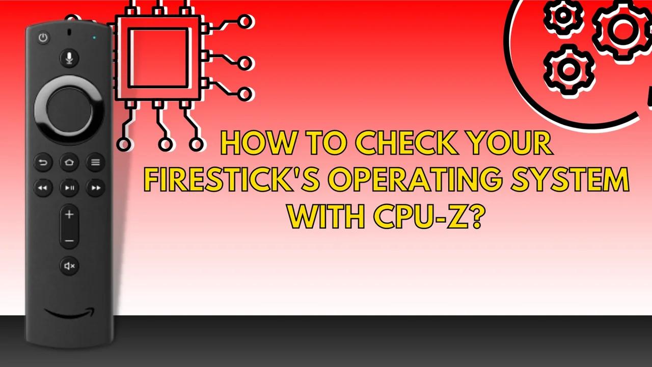 How to Check your Firestick’s Operating System with CPU-Z? (Install on ...