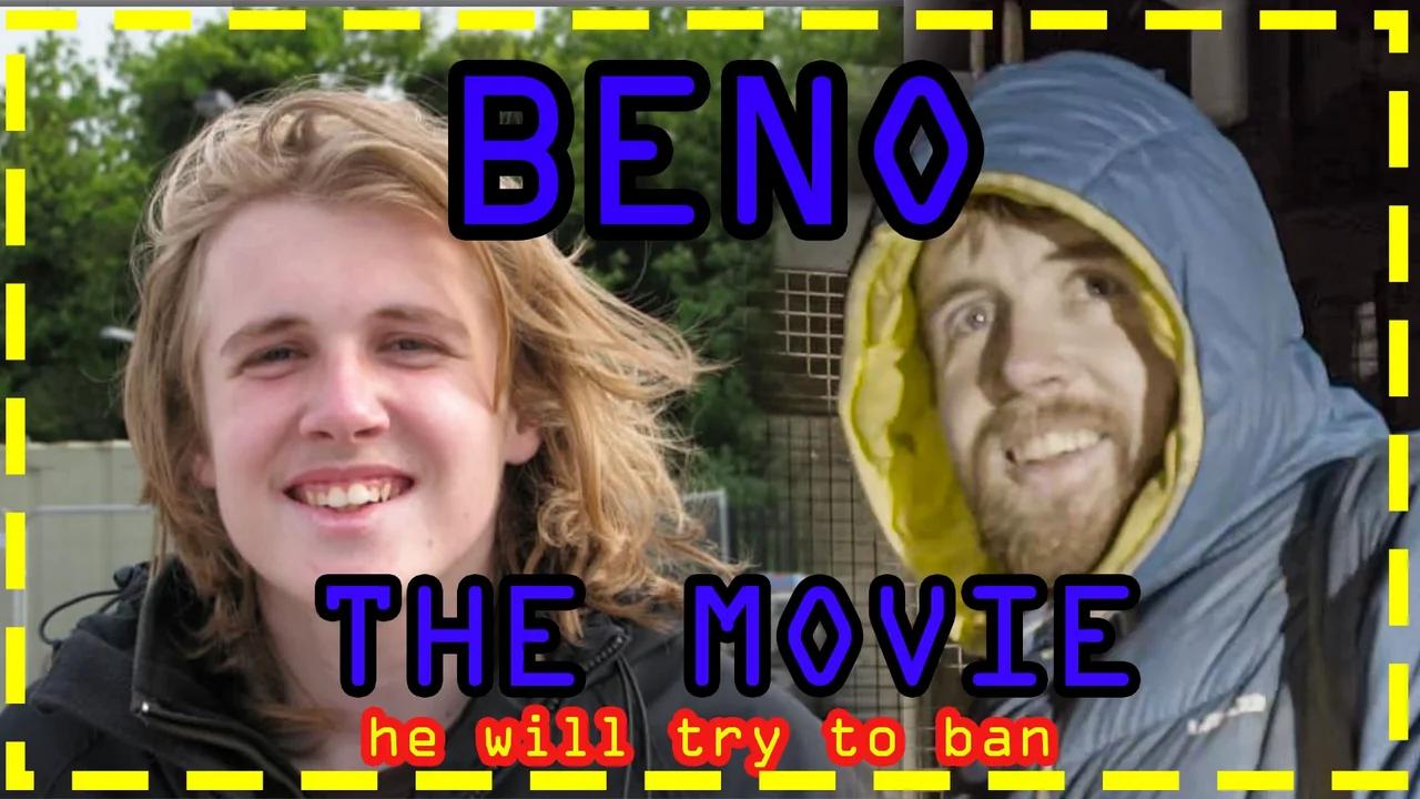 BENO THE MOVIE he will try and ban this!!!