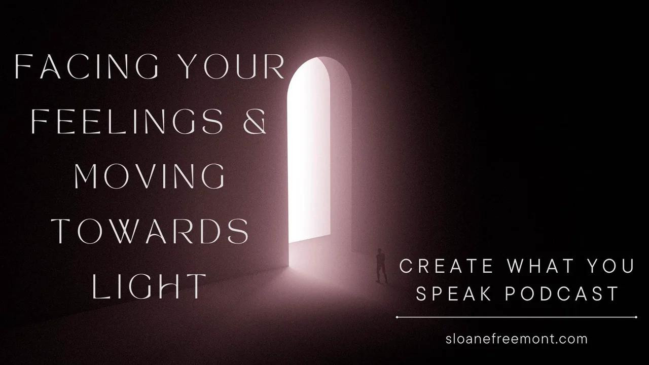 Facing Your Feelings & Moving Towards Light
