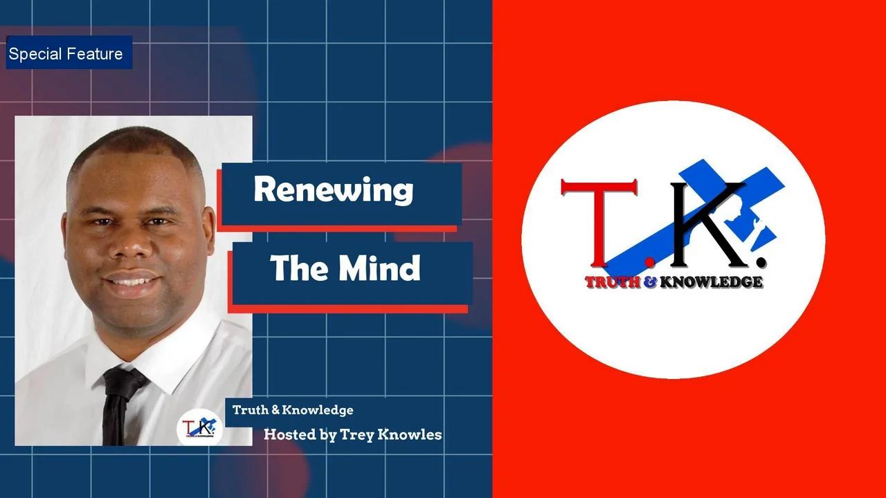 Truth & Knowledge: Renewing The Mind - Trey Knowles