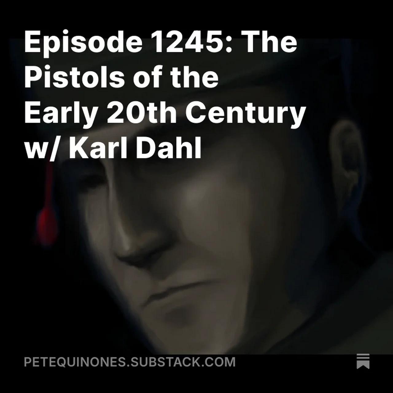 Episode 1245: The Pistols of the Early 20th Century w/ Karl Dahl
