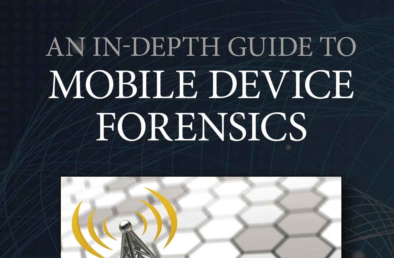 An In-Depth Guide to Mobile Device Forensics [2022]