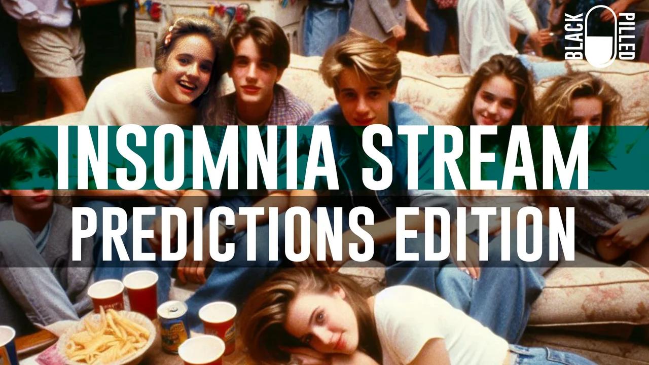 INSOMNIA STREAM: PREDICTIONS EDITION
