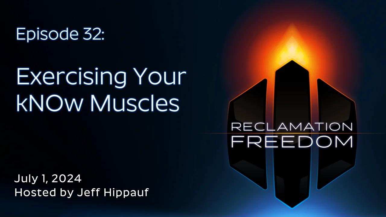 Reclamation Freedom #32: Exercising Your kNOw Muscles
