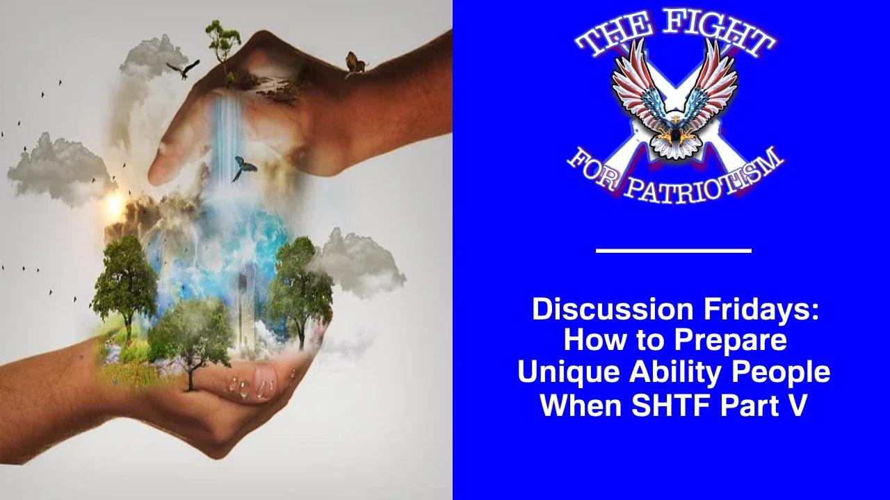 Discussion Fridays: How to Prepare Unique Ability People When SHTF Part V