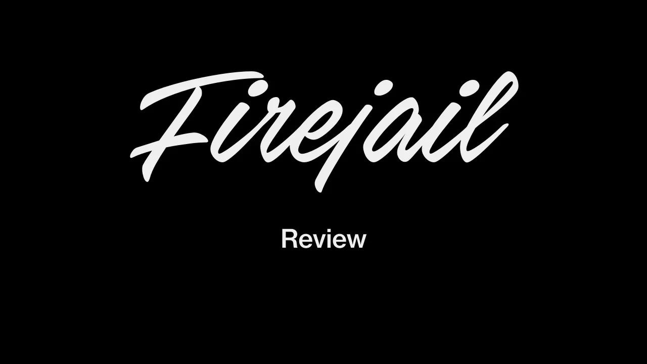 Firejail Review by DJ Ware