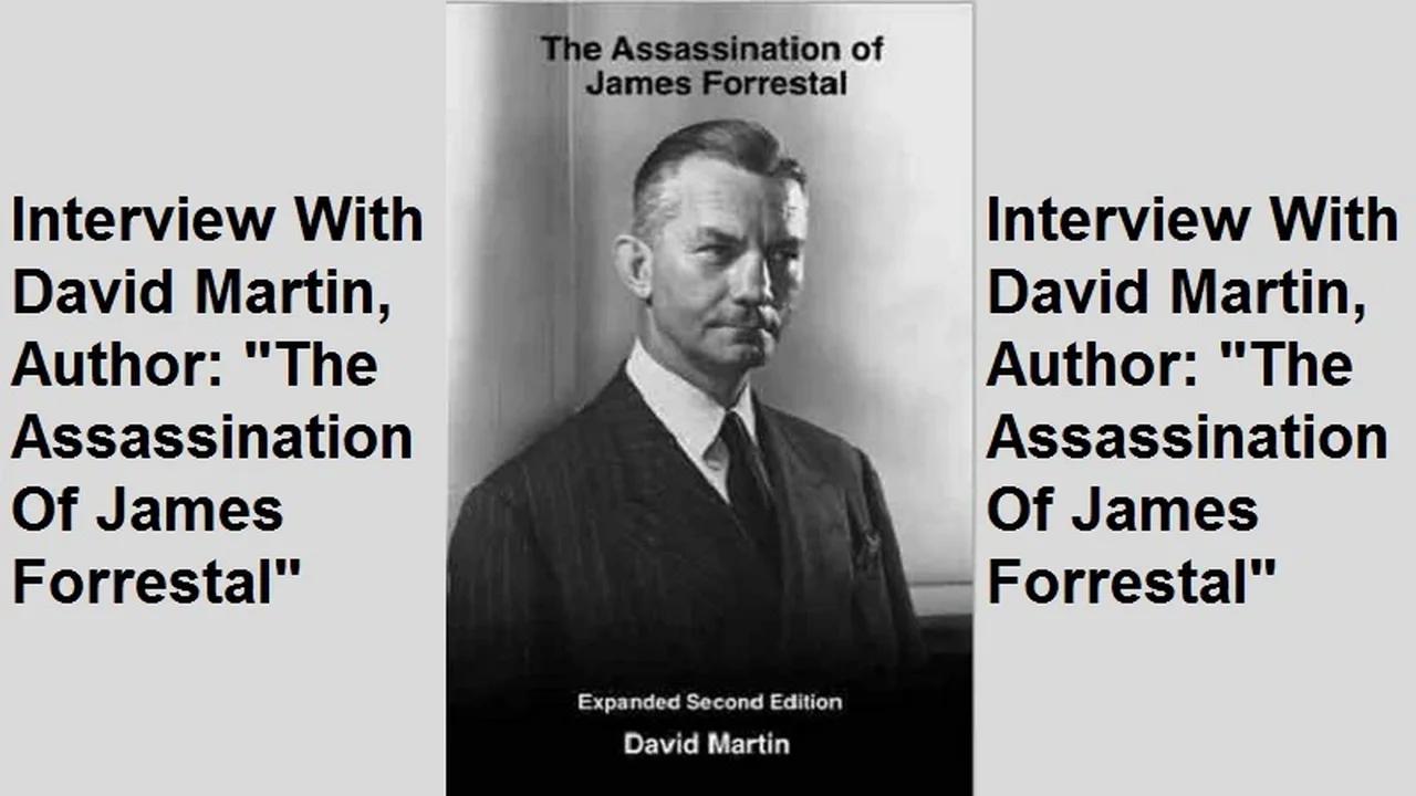 Interview With David Martin, Author: "The Assassination Of James Forrestal"