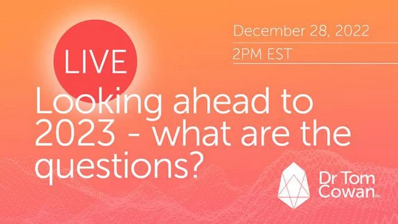Dr. Thomas Cowan - Looking Ahead To 2023 - What Are The Questions?