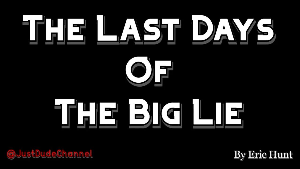The Last Days Of The Big Lie - By Eric Hunt