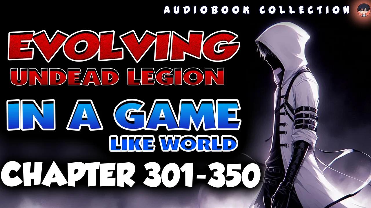 Evolving My Undead Legion In A Game-Like World chapter 301-350