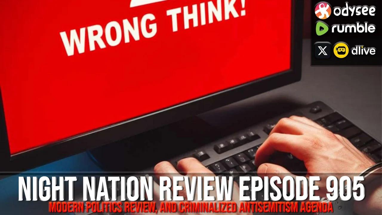 NNR ֍ EPISODE 905 ֍ Modern Politics "Outlawing Antisemitism" Reviewed, Criminalized IHRA ...