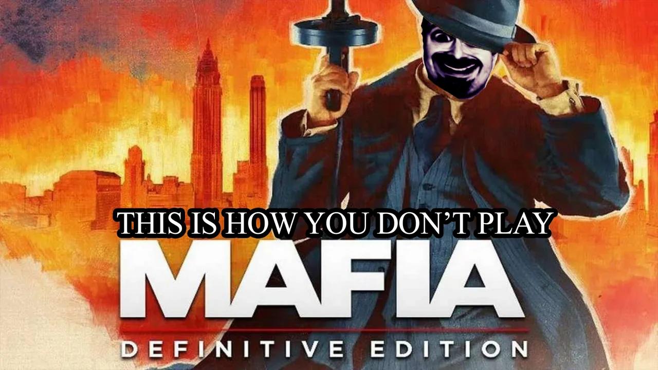 This Is How You DONT Play Mafia Definitive Edition -0utsyder Edition-