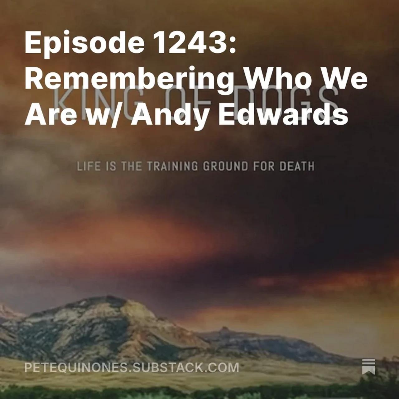 Episode 1243: Remembering Who We Are w/ Andy Edwards