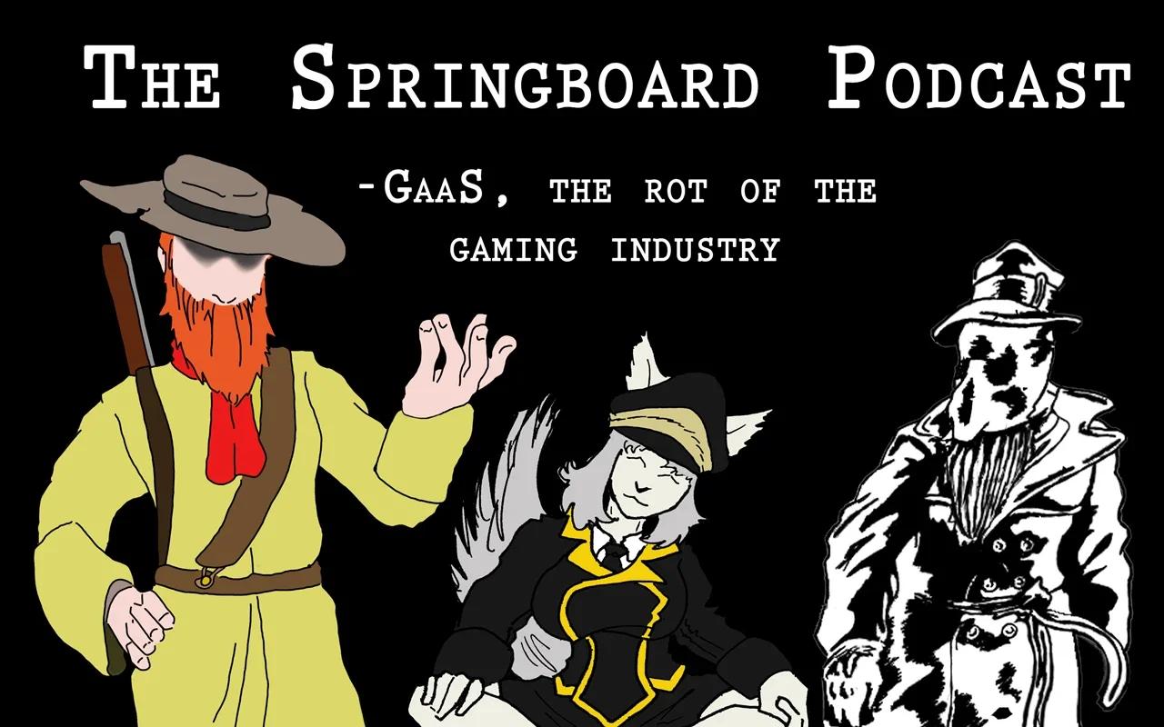 Springboard Podcast - GaaS, the rot of the gaming industry