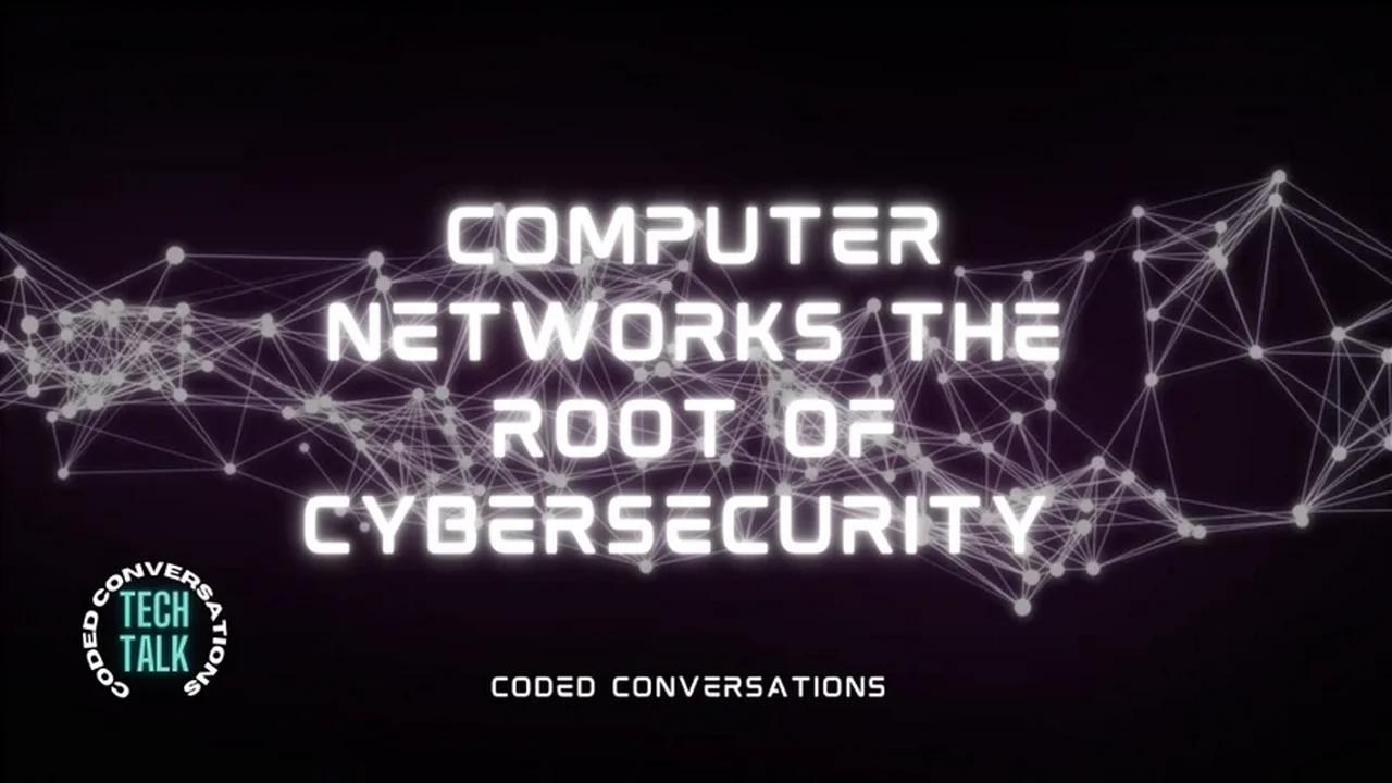 Computer Networks The Root of Cybersecurity