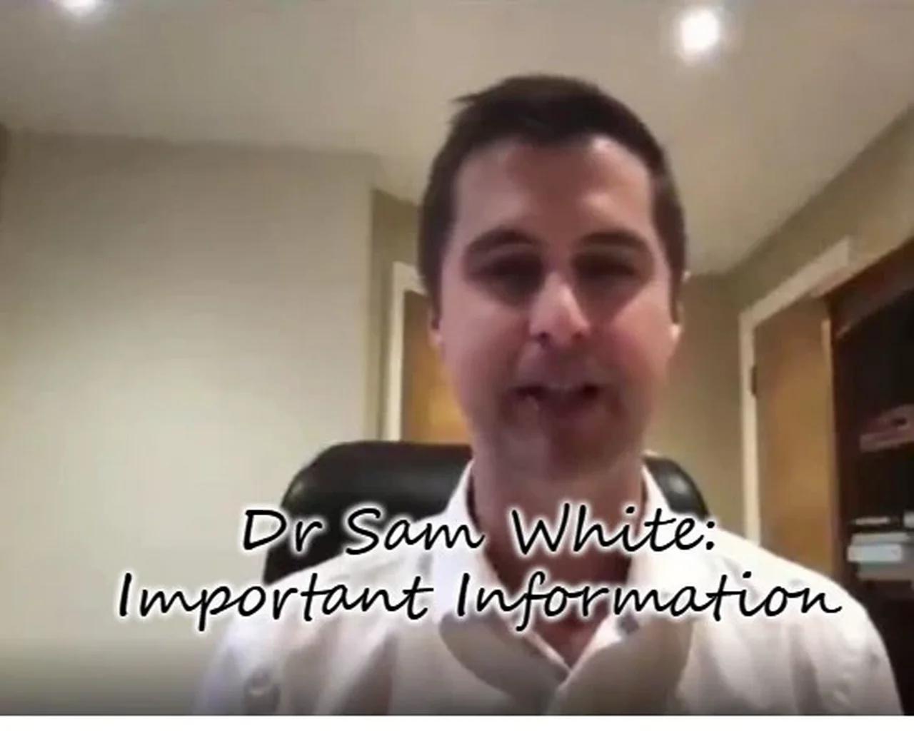 Dr Sam White: Important Information