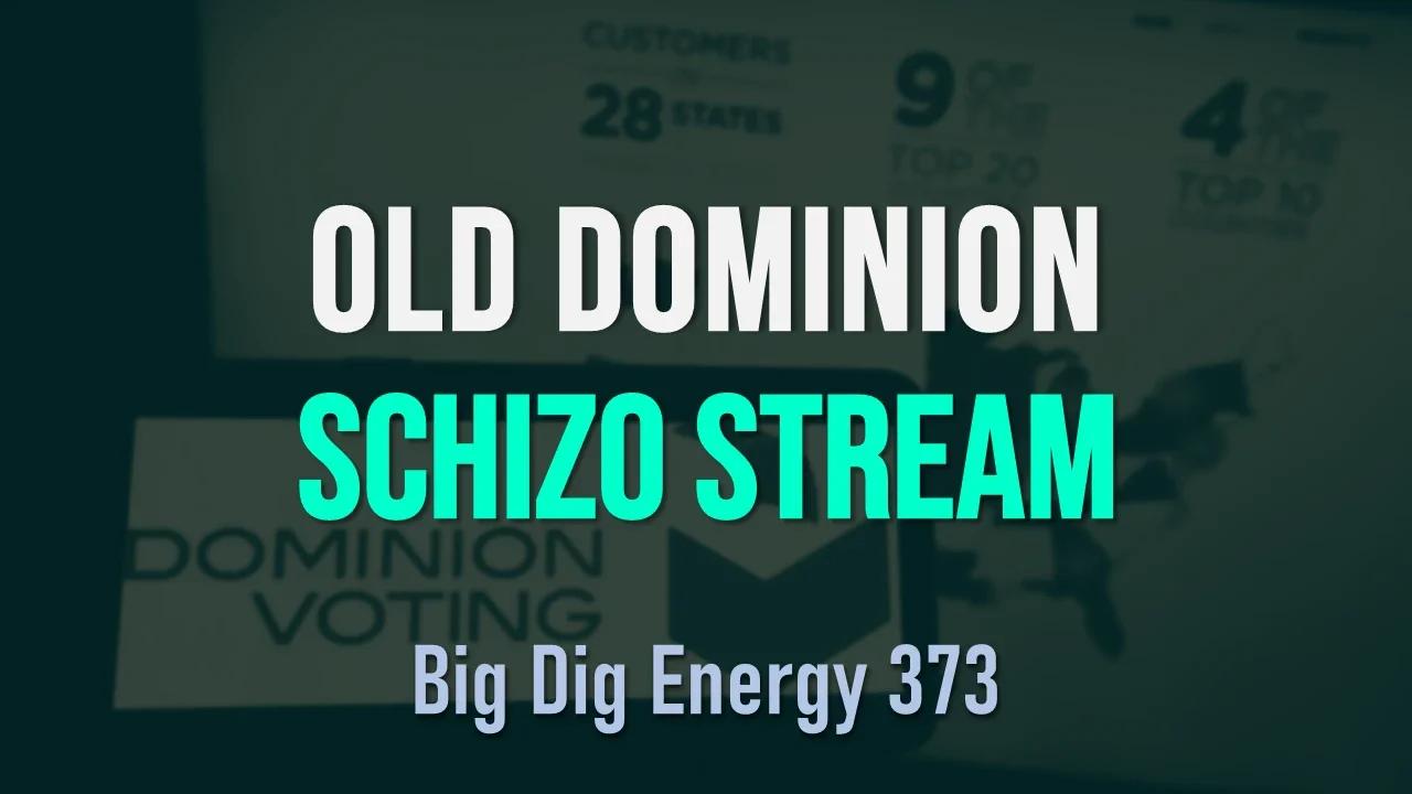 Big Dig Energy 373: Old Dominion Schizo Stream