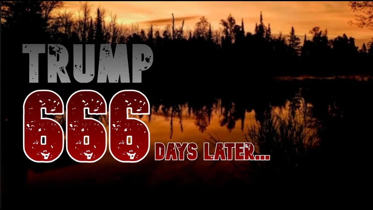 TRUMP 666 Days Later