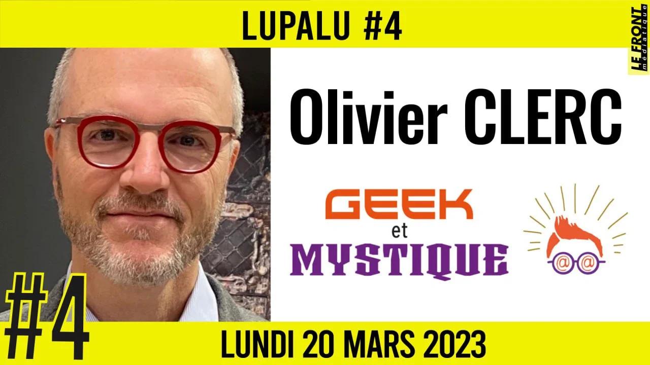 📚 LUPALU #4 ️ OLIVIER CLERC 📖 Geek et Mystique 📆 20-03-2023