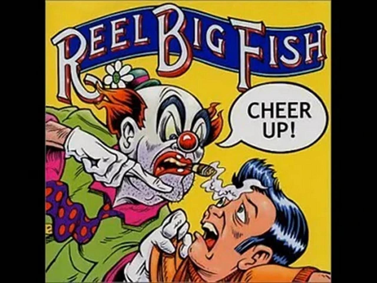 Reel Big Fish “Cheer Up!”