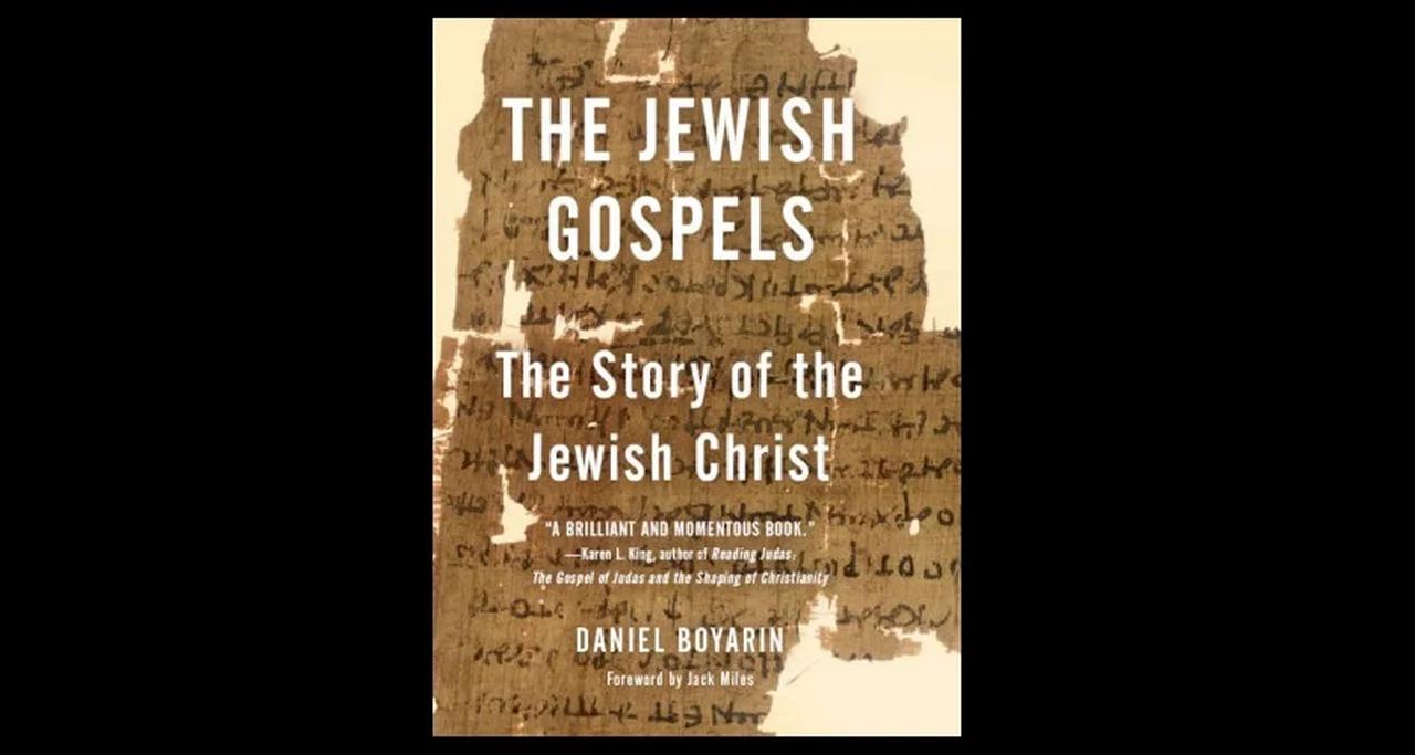 The Jewish Gospels - The Story of the Jewish Christ - (((Daniel Boyarin)))