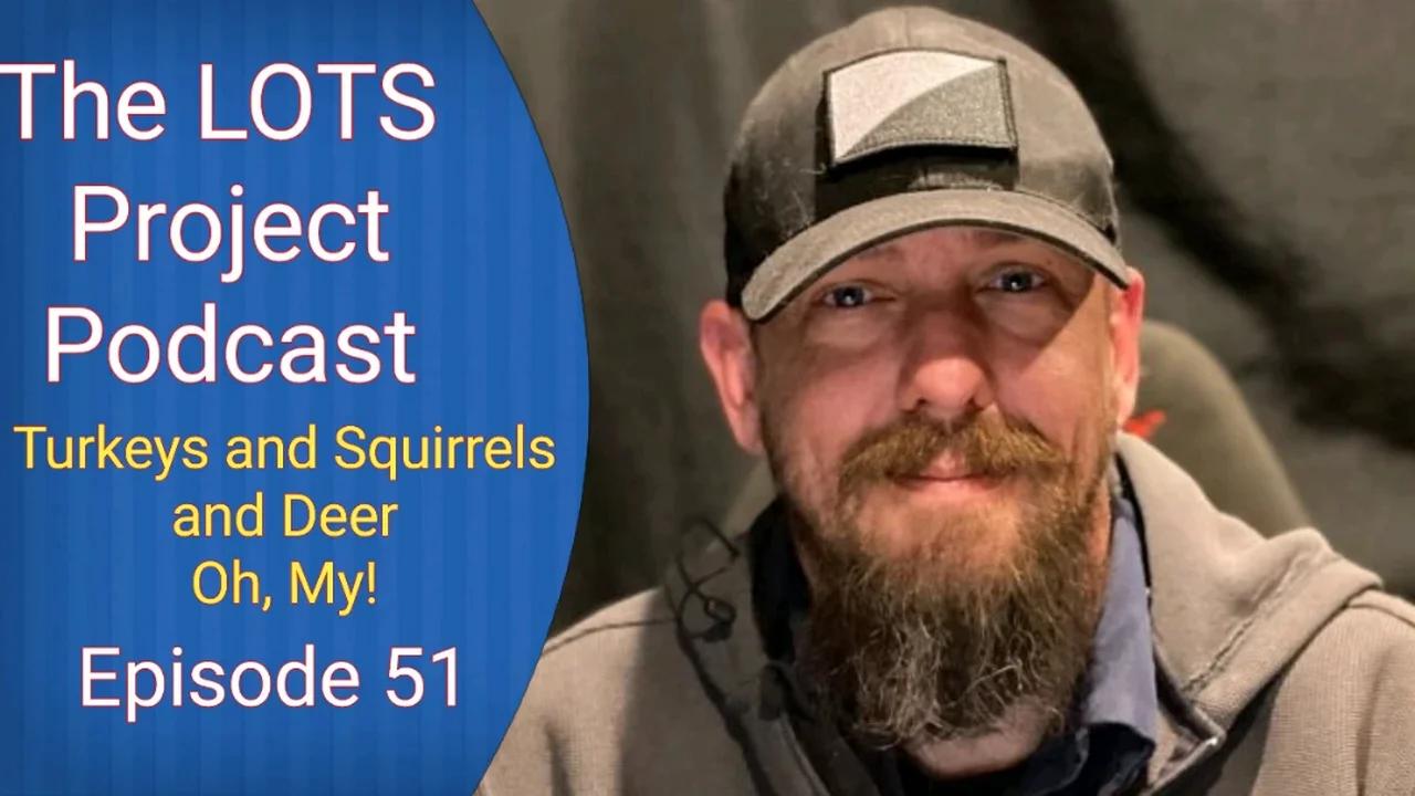 Turkeys and Squirrels and Deer, Oh My. Episode 51 The LOTS Project Podcast