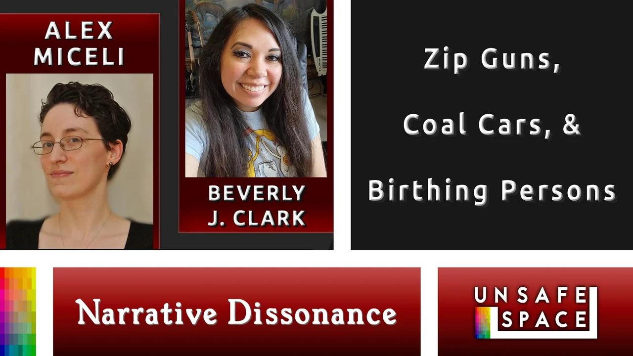 [Narrative Dissonance] Zip Guns, Coal Cars, and Birthing Persons | With Alex & Beverly